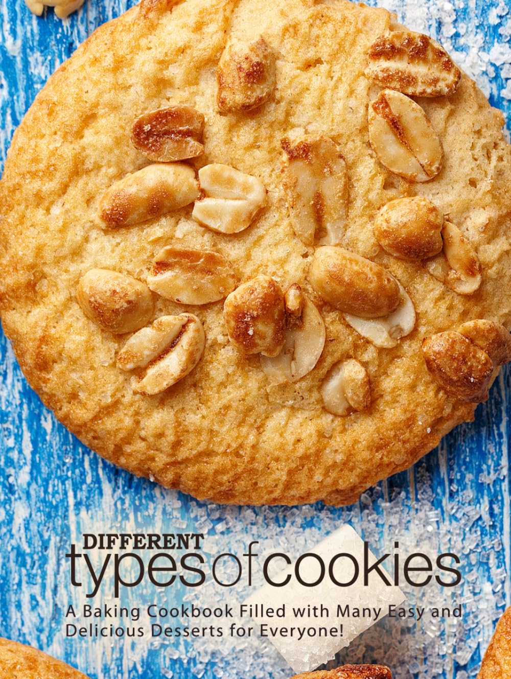 Different Types of Cookies: A Baking Cookbook Filled with Many Easy and ...