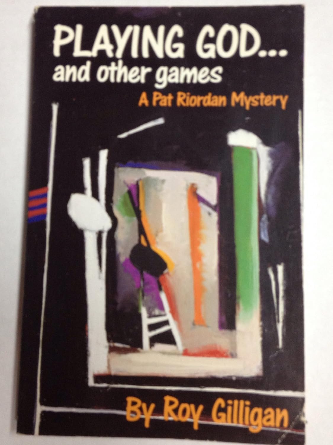 Playing God...and Other Games (Pat Riordan Mysteries): Gilligan, Roy ...