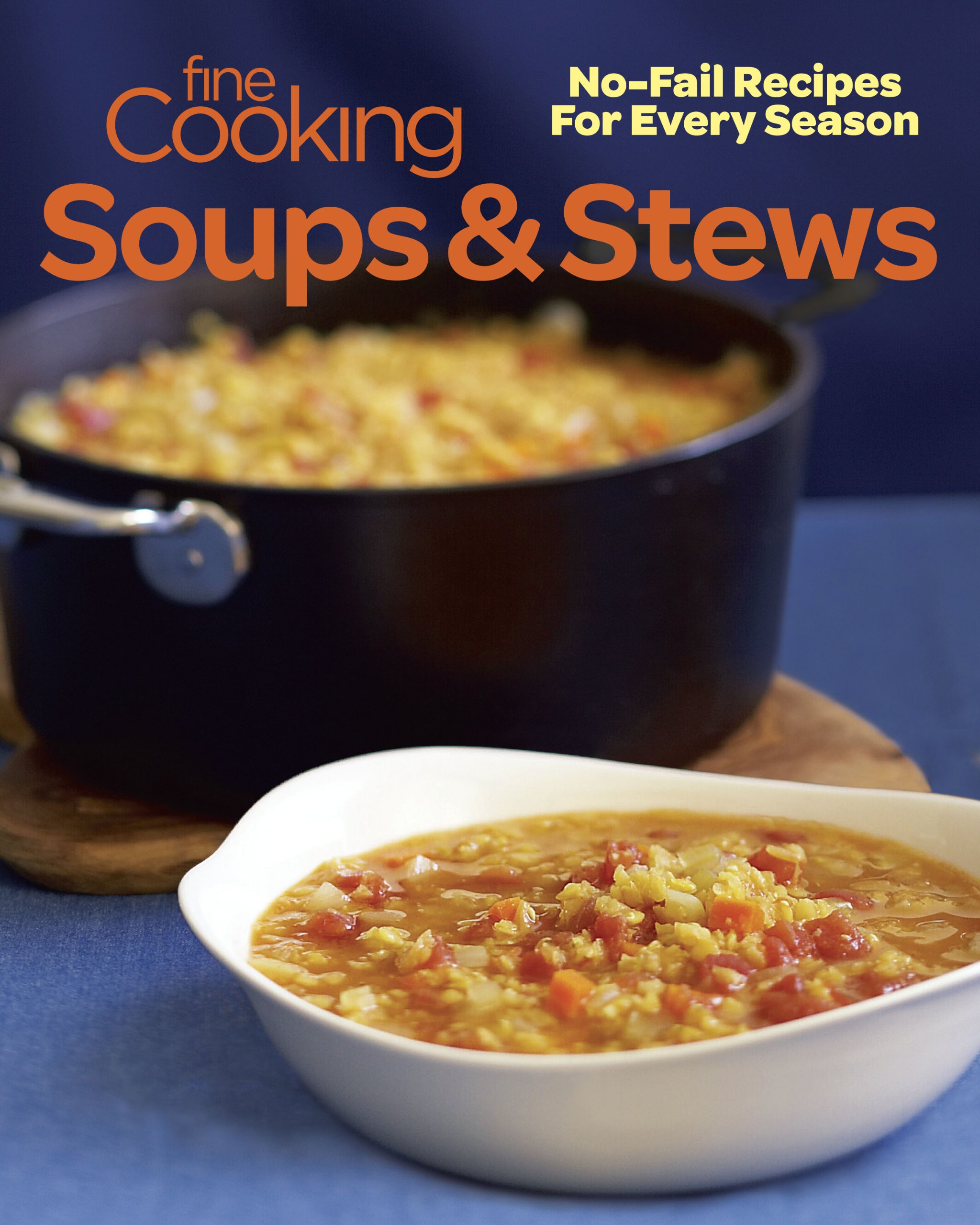 Fine Cooking Soups & Stews: No-Fail Recipes for Every Season: Editors ...