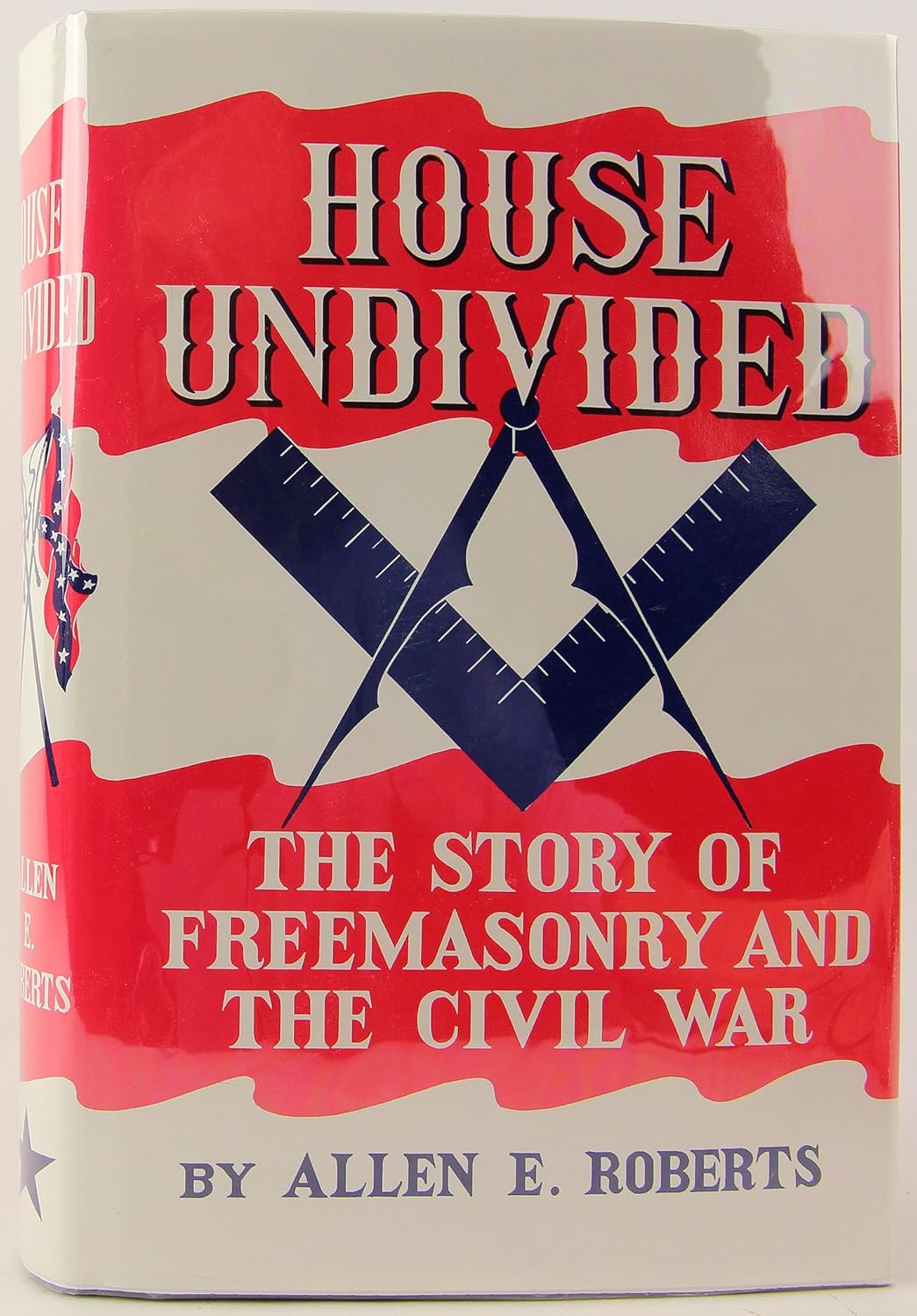 House Undivided: The Story of Freemasonry & the Civil War: Roberts ...