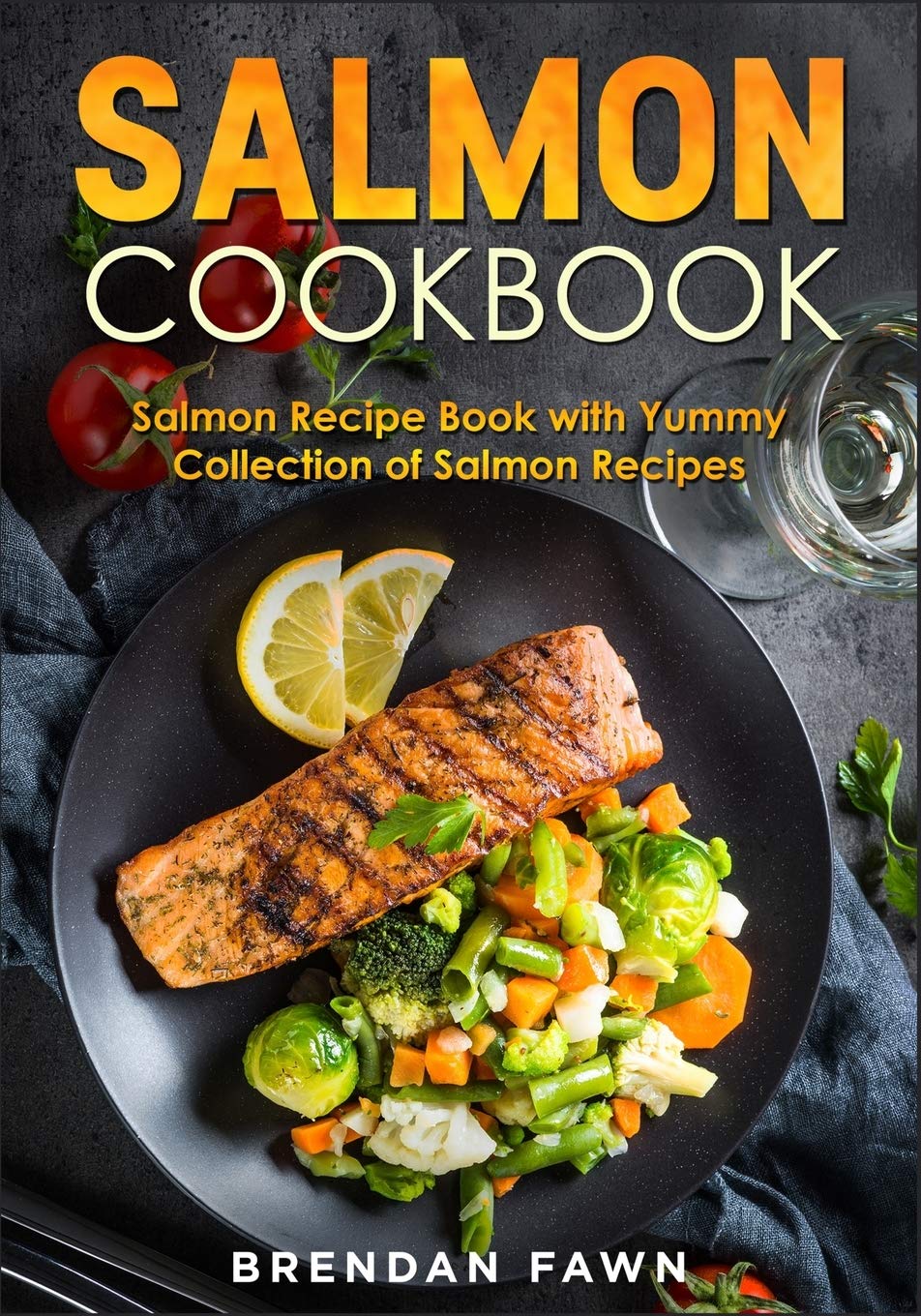 Salmon Cookbook: Salmon Recipe Book with Yummy Collection of Salmon ...