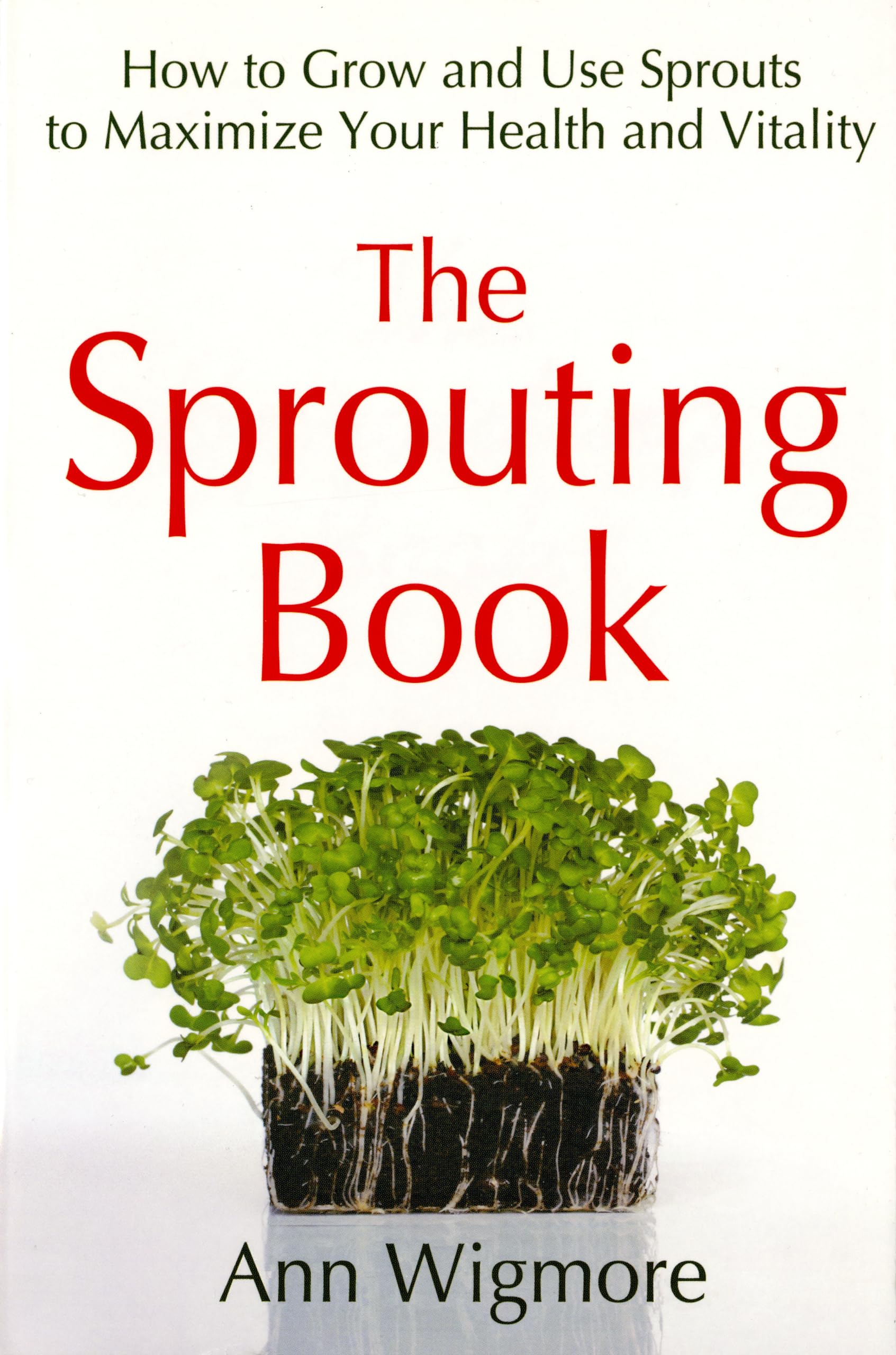 The Sprouting Book: How to Grow and Use Sprouts to Maximize Your Health ...