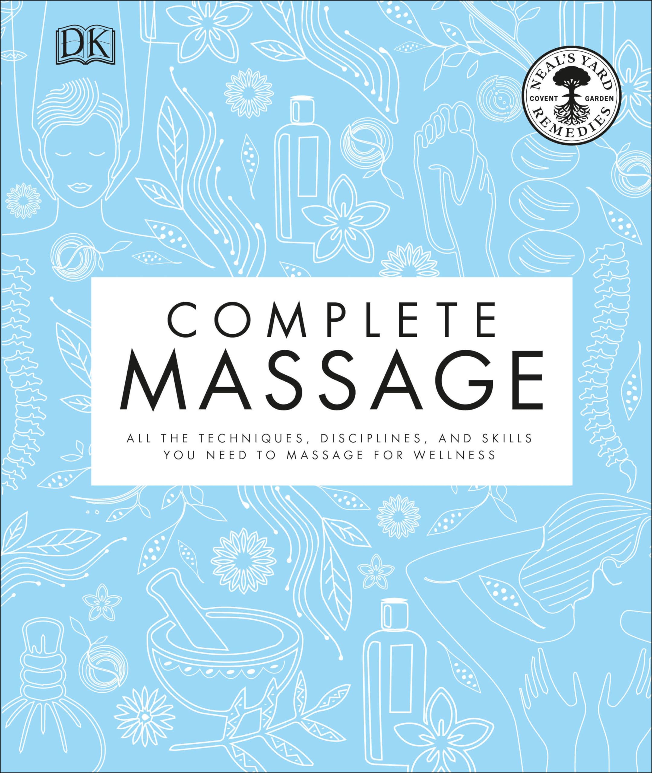 Complete Massage: All the Techniques, Disciplines, and Skills you need ...