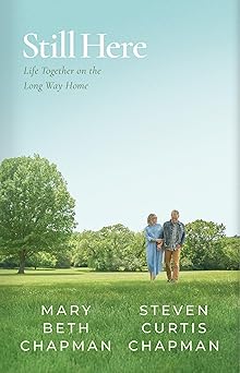 Still Here: Life Together on the Long Way Home: Chapman, Steven Curtis ...