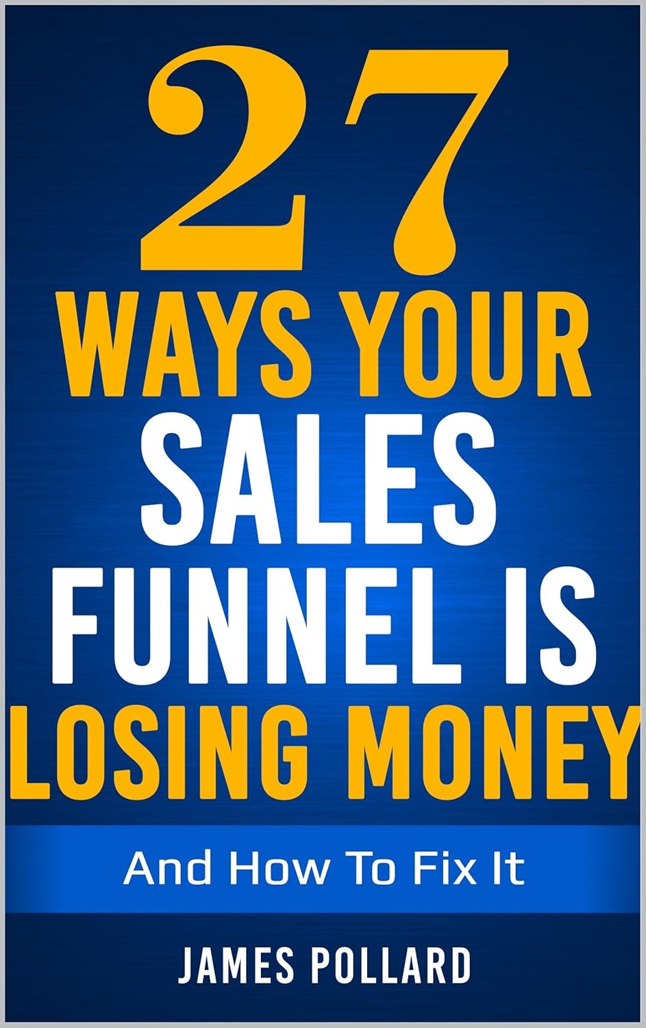 Amazon.com: 27 Ways Your Sales Funnel is Losing Money (And How to Fix ...
