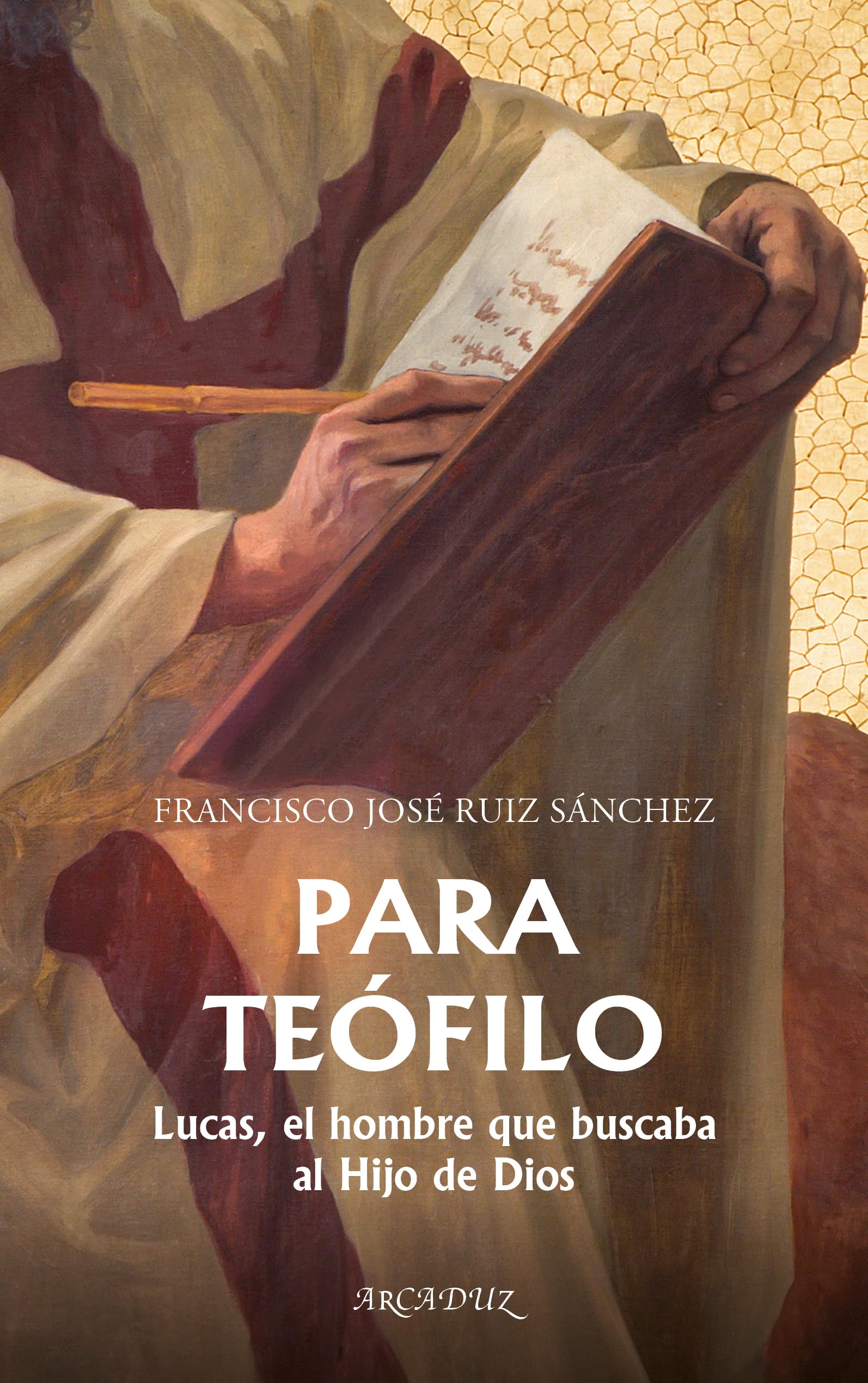 Para Teófilo. Lucas, el hombre que buscaba al Hijo de Dios: 132 ...