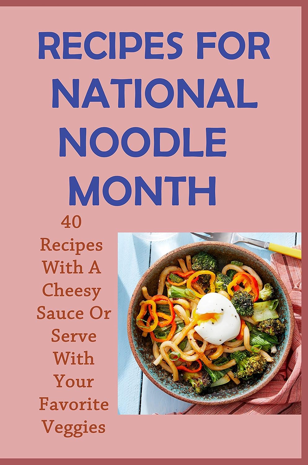 Amazon.com: Recipes For National Noodle Month: 40 Recipes With A Cheesy ...
