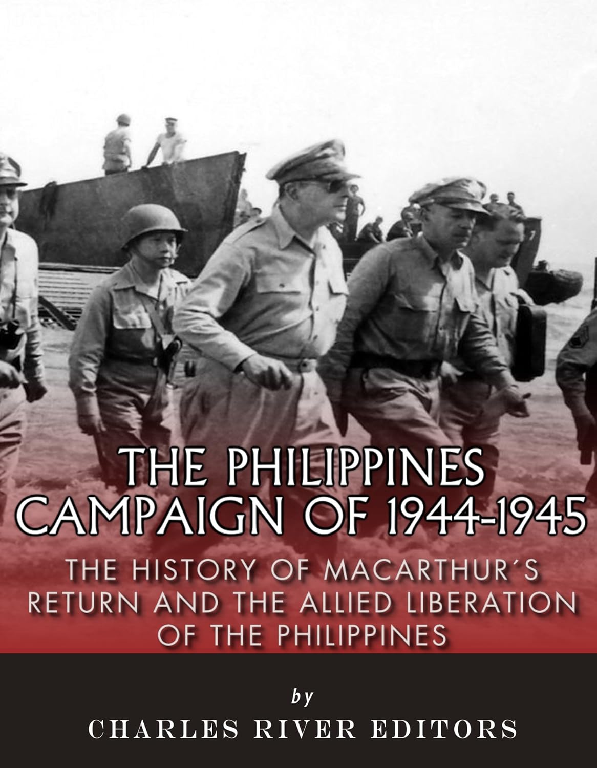 The Philippines Campaign of 1944–1945: The History of MacArthur’s ...