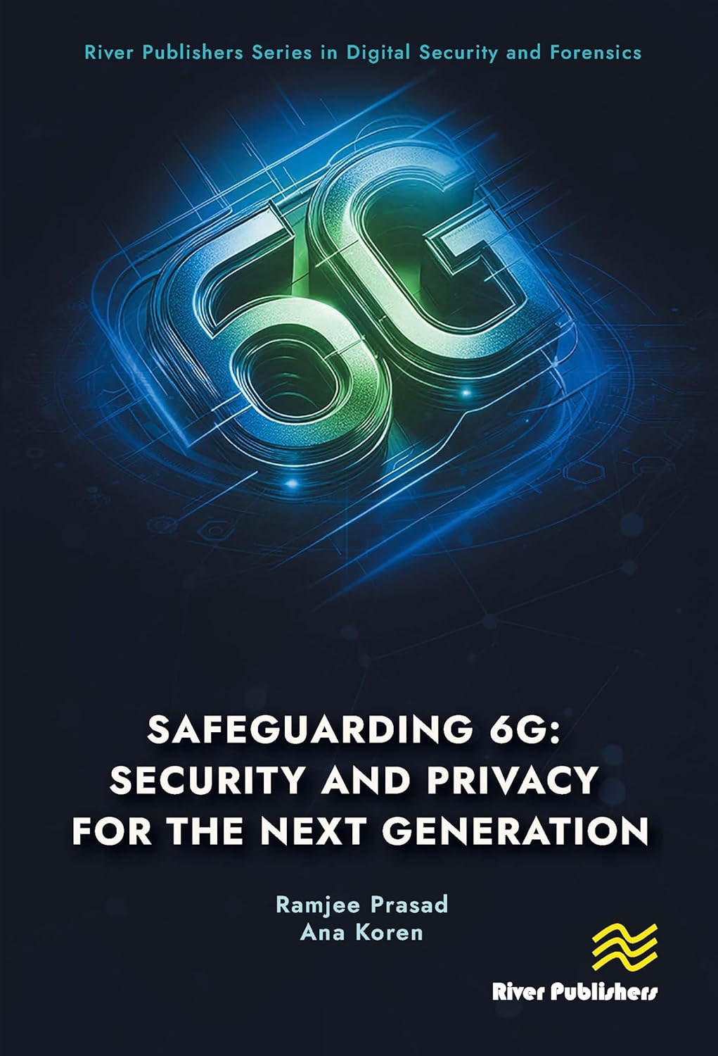 Safeguarding 6G: Security and Privacy for the Next Generation (River ...