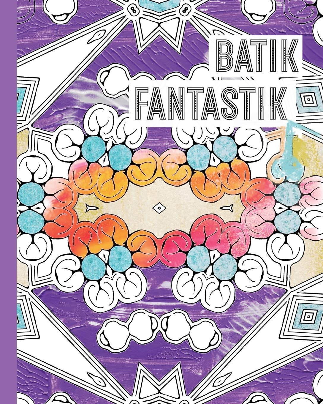 Amazon.com: Batik Fantastik: A Batik-Inspired Pattern Coloring Book for ...