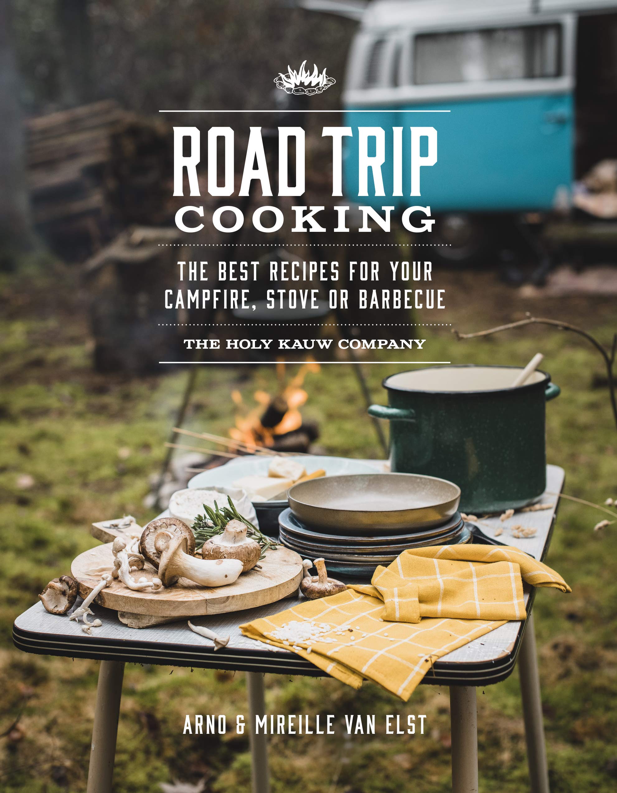 Road Trip Cooking: The Best Recipes for Your Campfire, Stove or ...