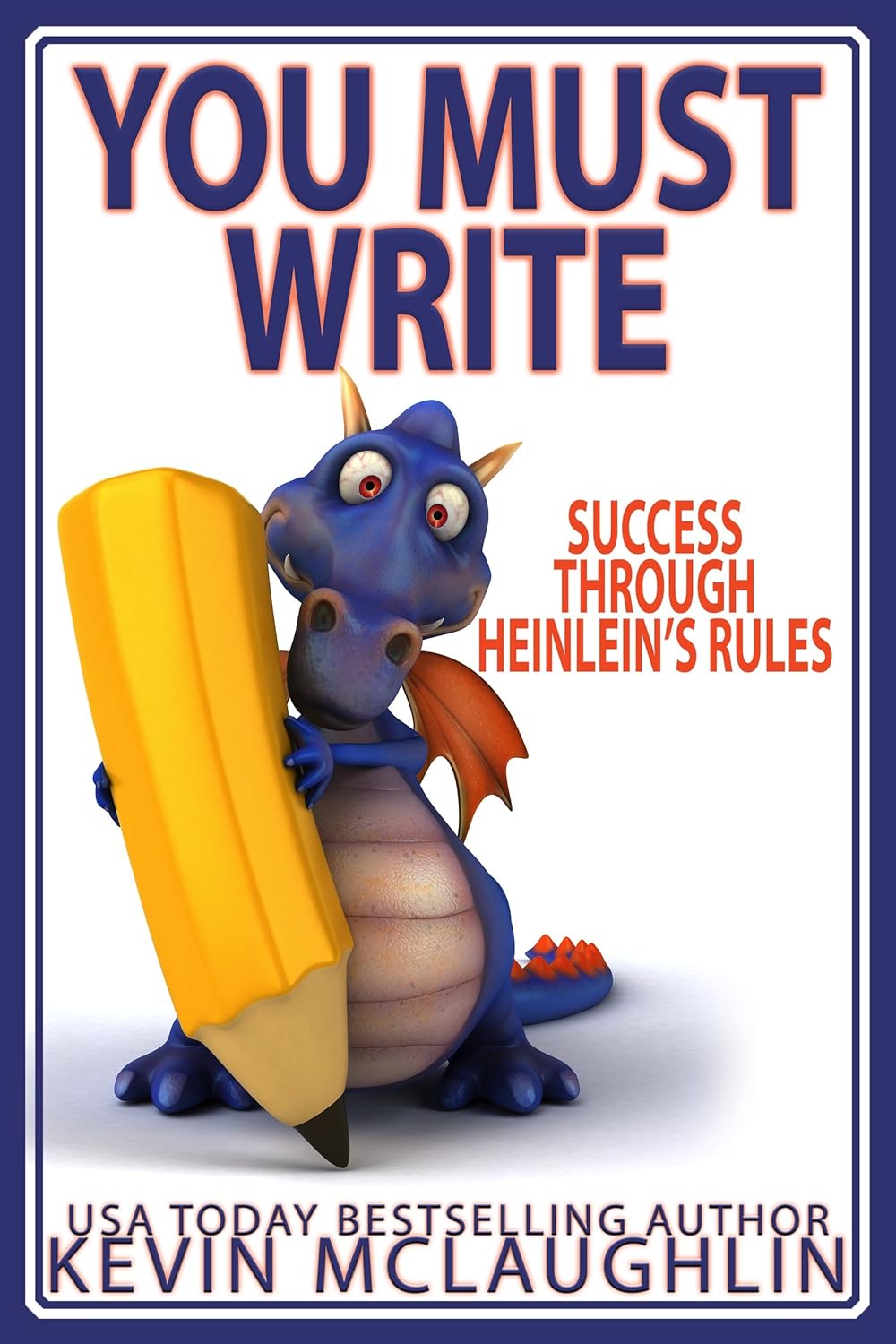You Must Write: Success Through Heinlein's Rules (Build A Writing ...