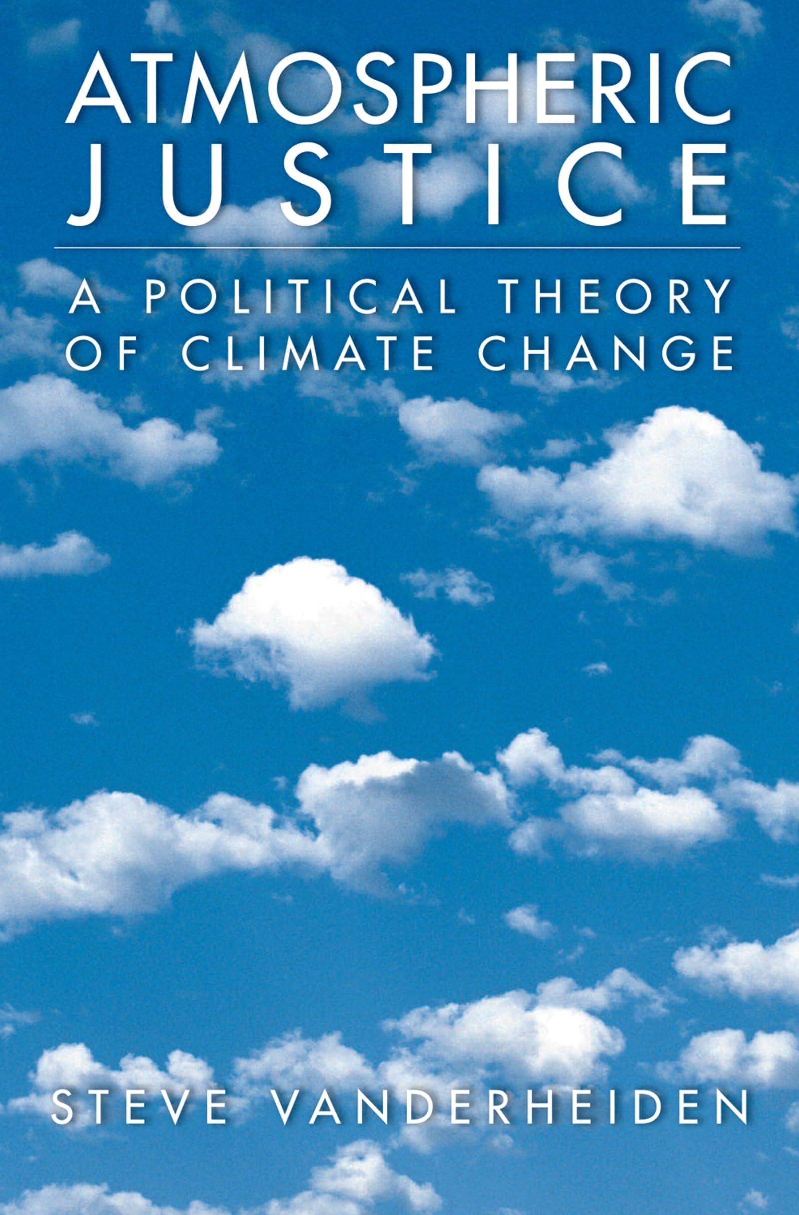 ATMOSPHERIC JUSTICE P: A Political Theory of Climate Change: Amazon.co ...