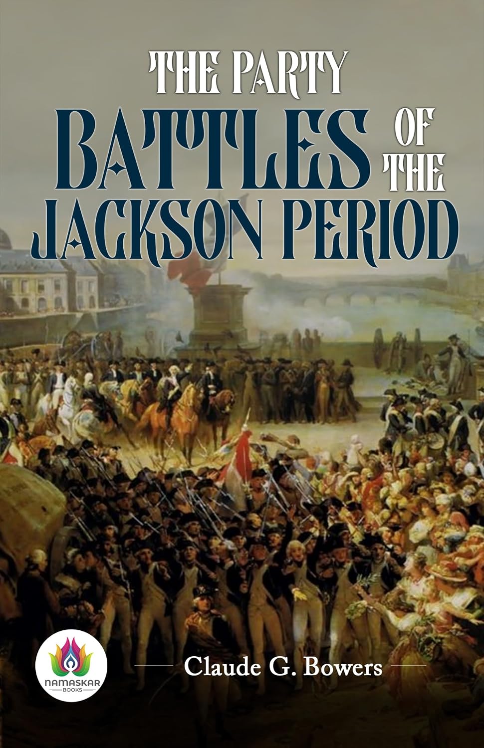 Amazon.com: The Party Battles of the Jackson Period eBook : Claude G ...
