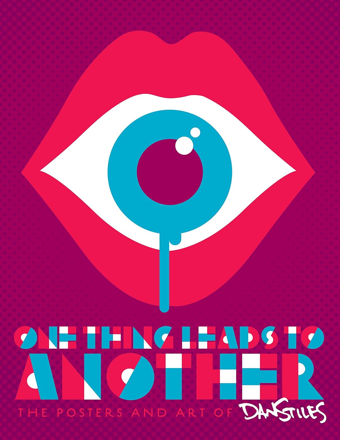 One Thing Leads To Another: The Rock Posters and Art of Dan Stiles ...