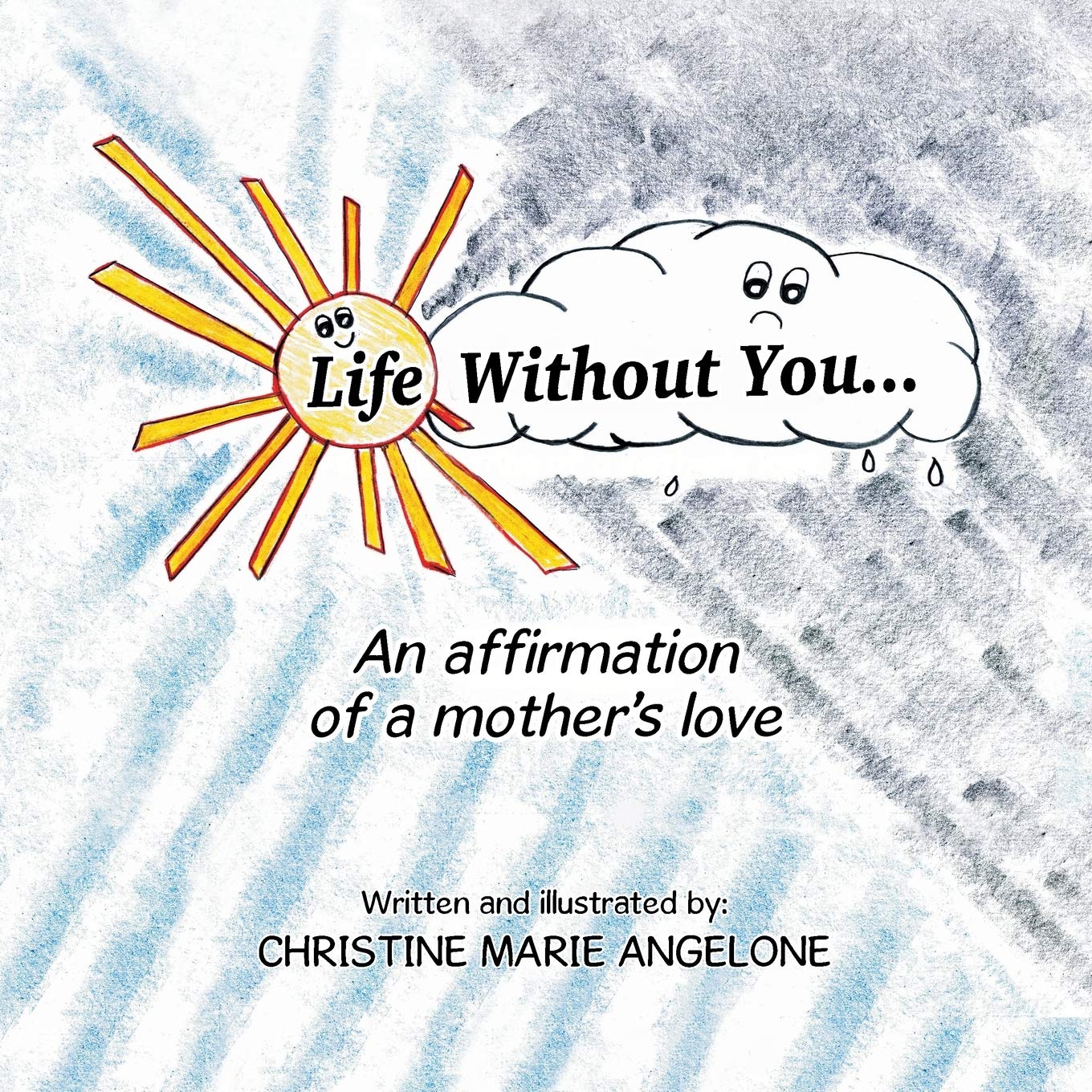 Life Without You . . .: Angelone, Christine Marie: 9781503594265 ...