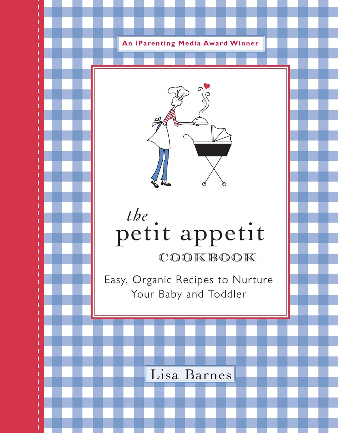 The Petit Appetit Cookbook: Easy, Organic Recipes to Nurture Your Baby ...