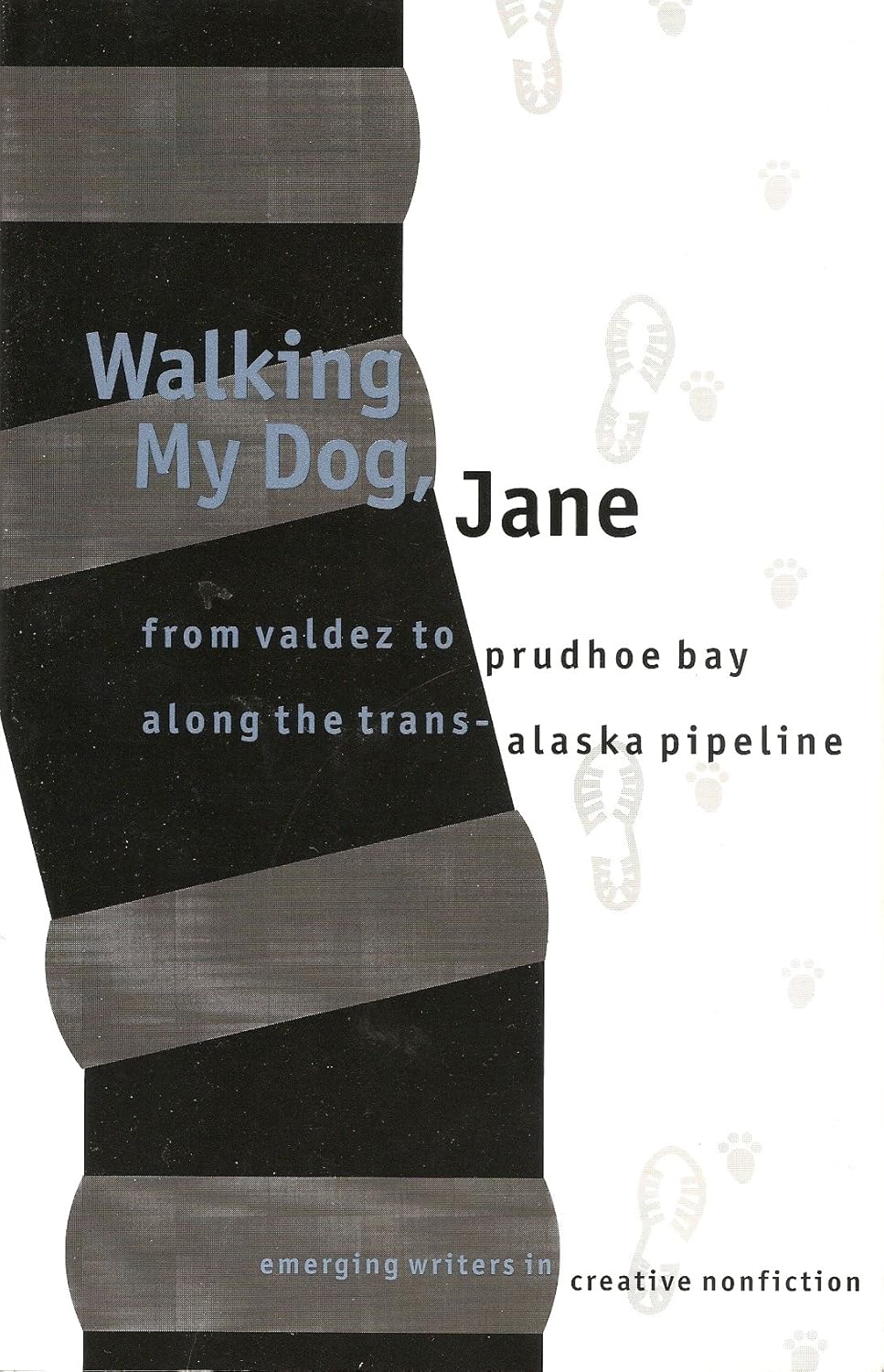 Walking My Dog Jane: From Valdez to Prudhoe Bay Along the Trans-Alaska ...