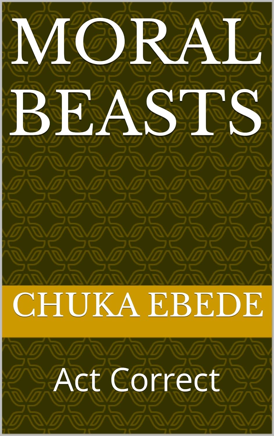 Amazon.com: Moral Beasts: Act Correct eBook : ebede, chuka: Kindle Store