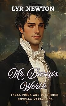 Mr Darcy’s Worth: Three Pride and Prejudice Novella Variations (English Edition) eBook : Newton ...