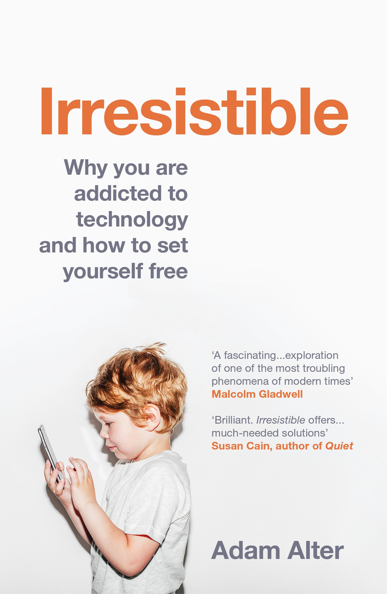 Irresistible: Why you are addicted to technology and how to set ...