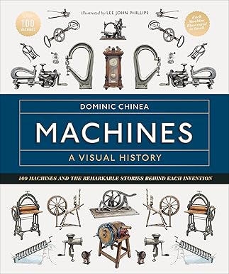 Machines A Visual History: 100 Machines and the Remarkable Stories ...