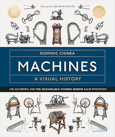 Machines A Visual History: 100 Machines and the Remarkable Stories ...