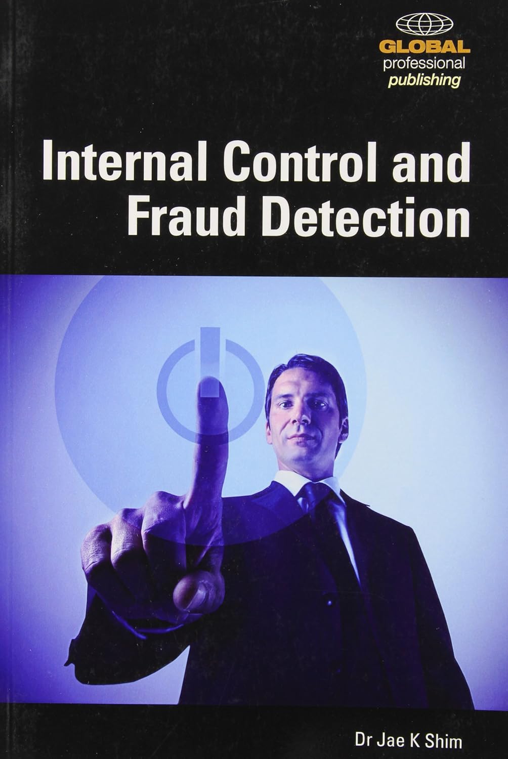 Internal Control and Fraud Detection: Shim, Jae K.: 9781906403621 ...