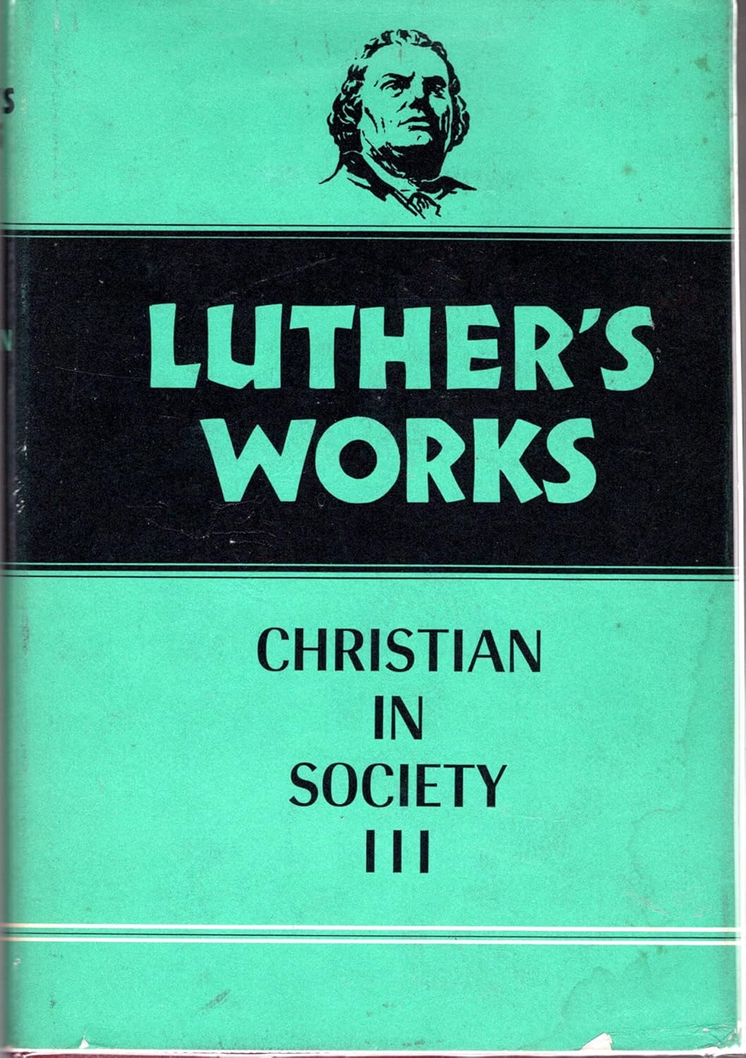 LUTHER'S WORKS Volume 46; the Christian in Society III: Luther, Martin ...