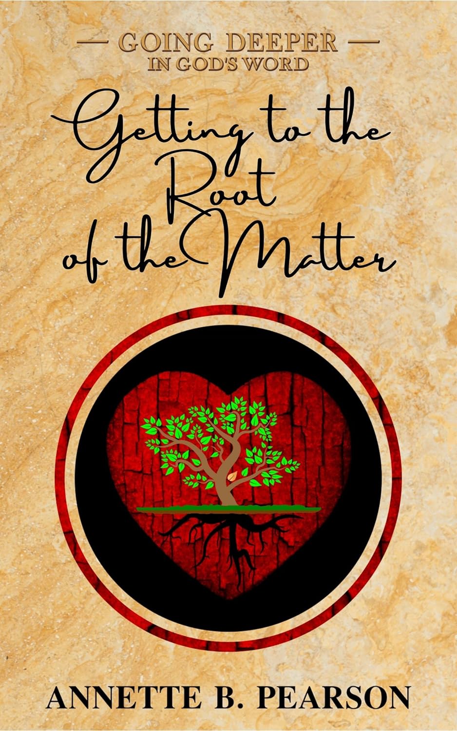 Getting to the Root of the Matter: Going Deeper in God's Word (Going ...