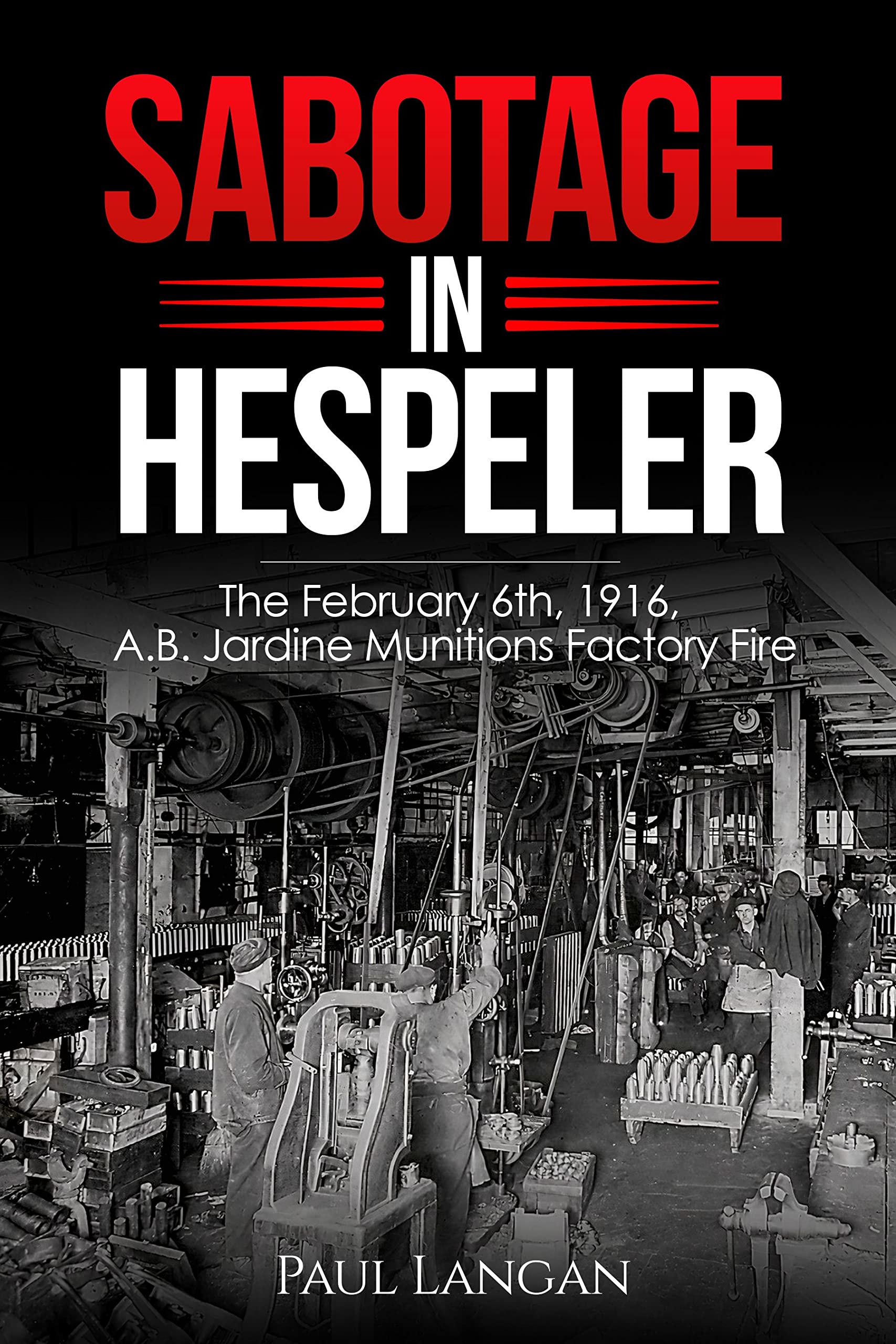 Buy Sabotage in Hespeler: The February 6th, 1916, A.B. Jardine ...