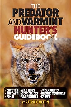 The Predator and Varmint Hunter's Guidebook: Tactics, skills and gear ...