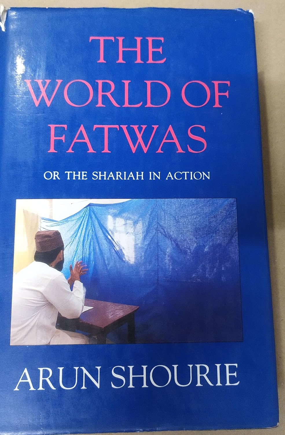 The world of fatwas, or, The shariah in action: Arun Shourie ...