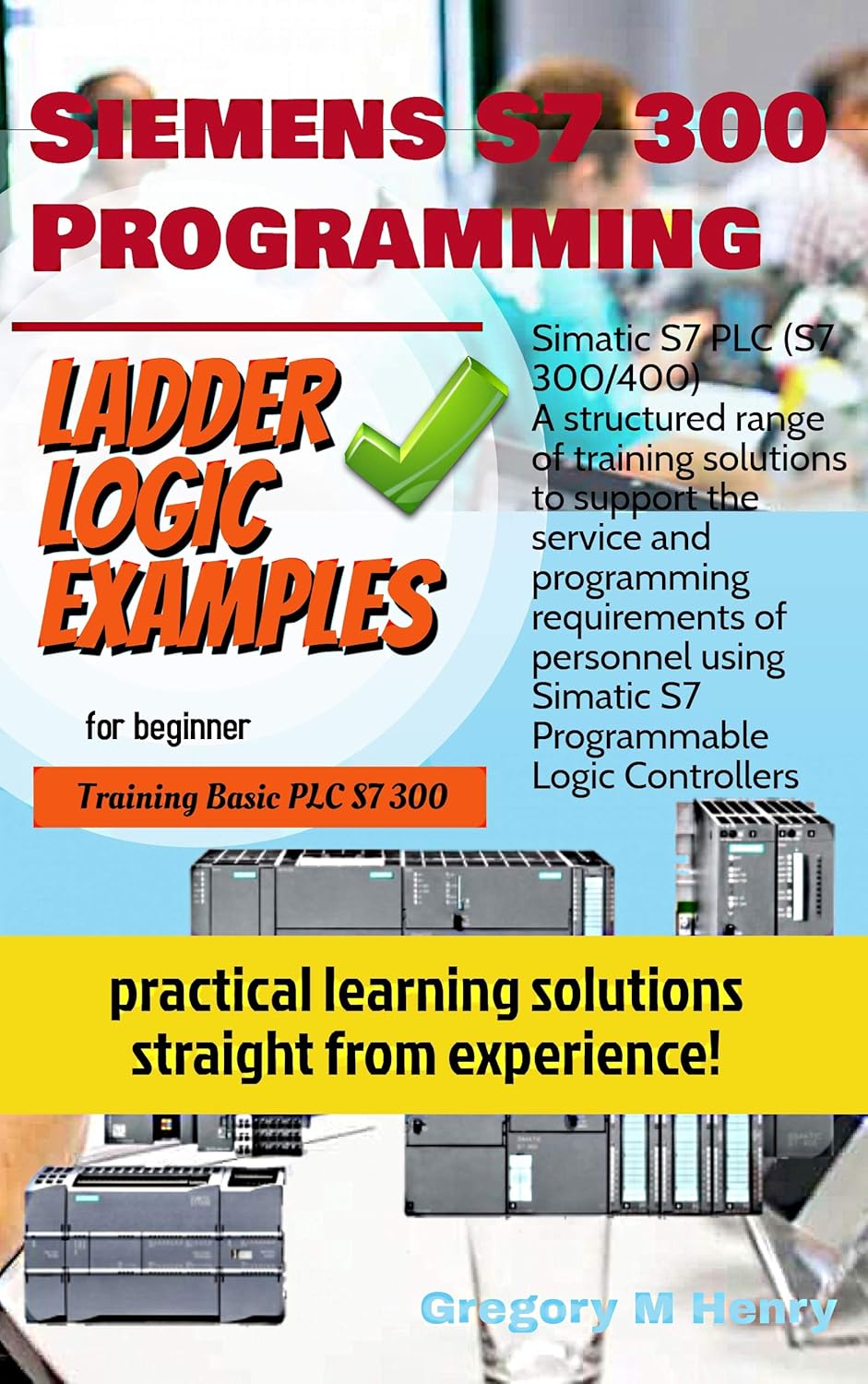 Siemens S7 300 Programming Ladder Logic Examples FOR BEGINNER EBook siemens-s7-300-programming-ladder-logic-examples-for-beginner-ebook