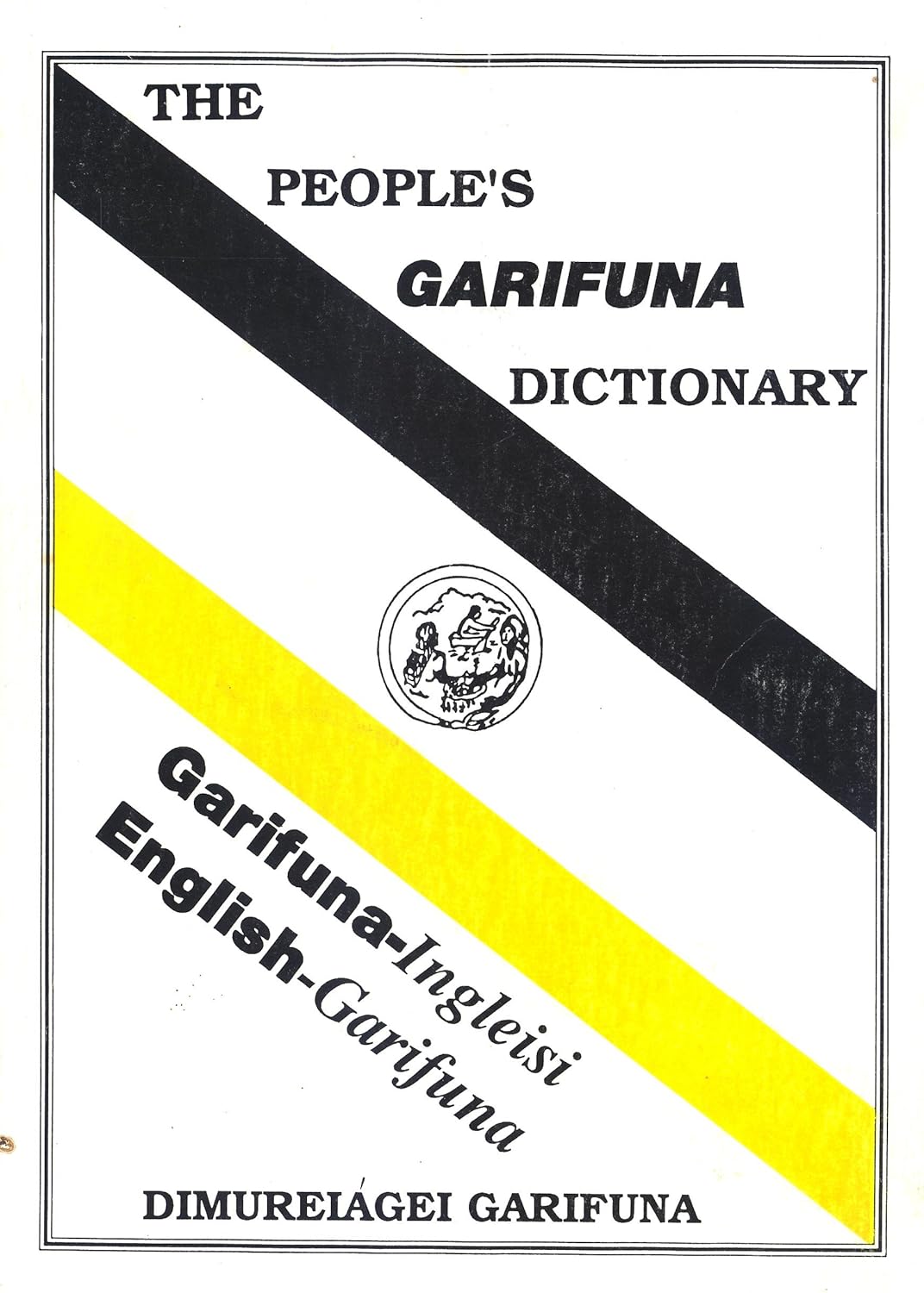 The People's Garifuna Dictionary: Garifuna-English, English-Garifuna ...