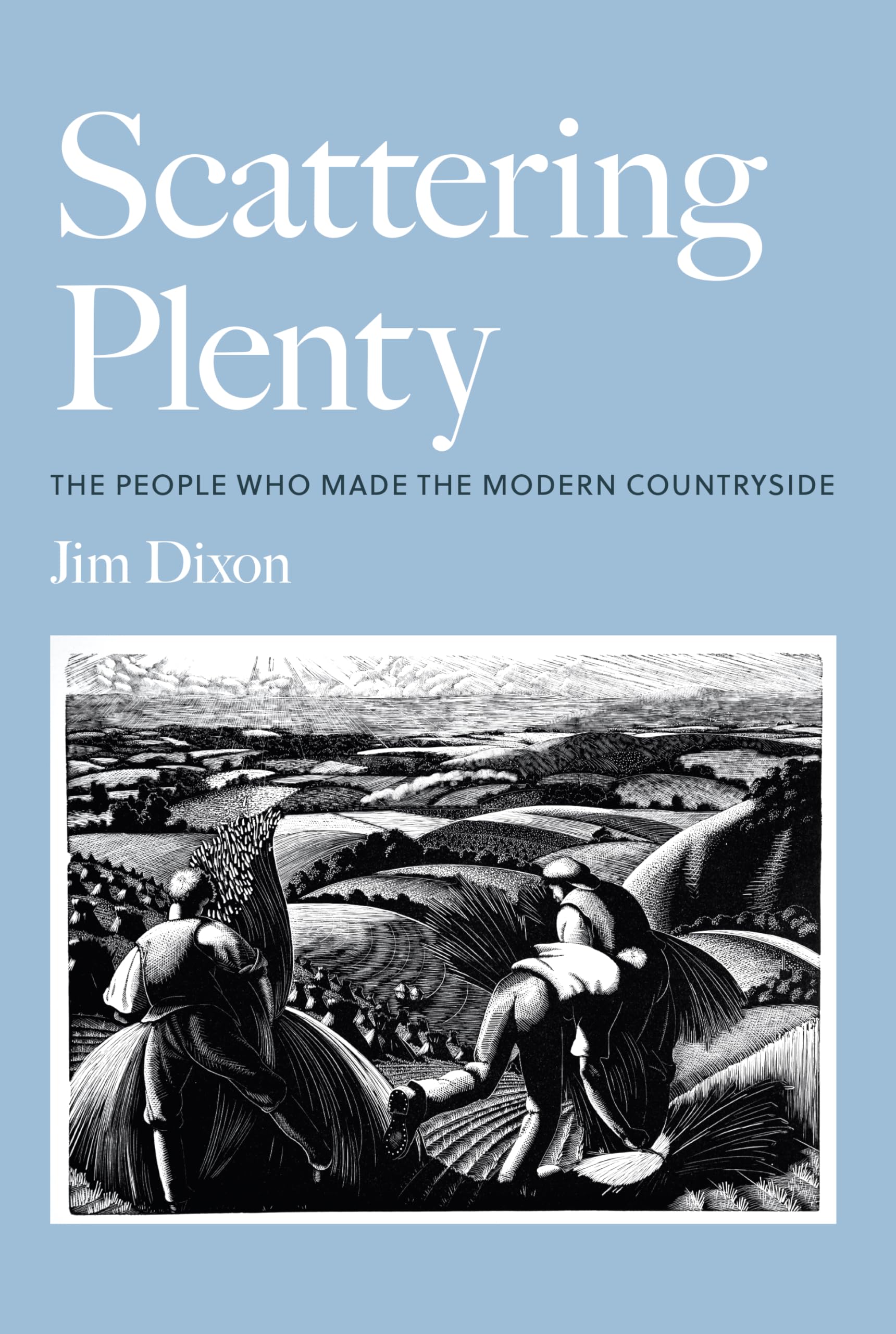 Scattering Plenty: The People Who Made the Modern Countryside : Dixon ...