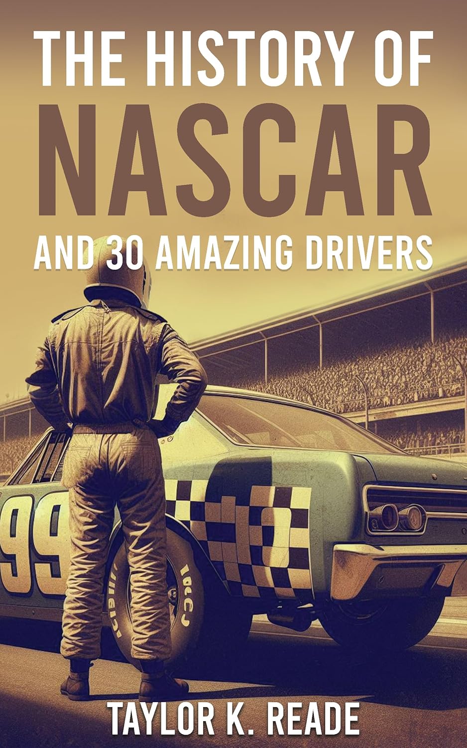 Amazon.com: The History of Nascar: And 30 Amazing Drivers eBook : Reade, Taylor K.: Kindle Store