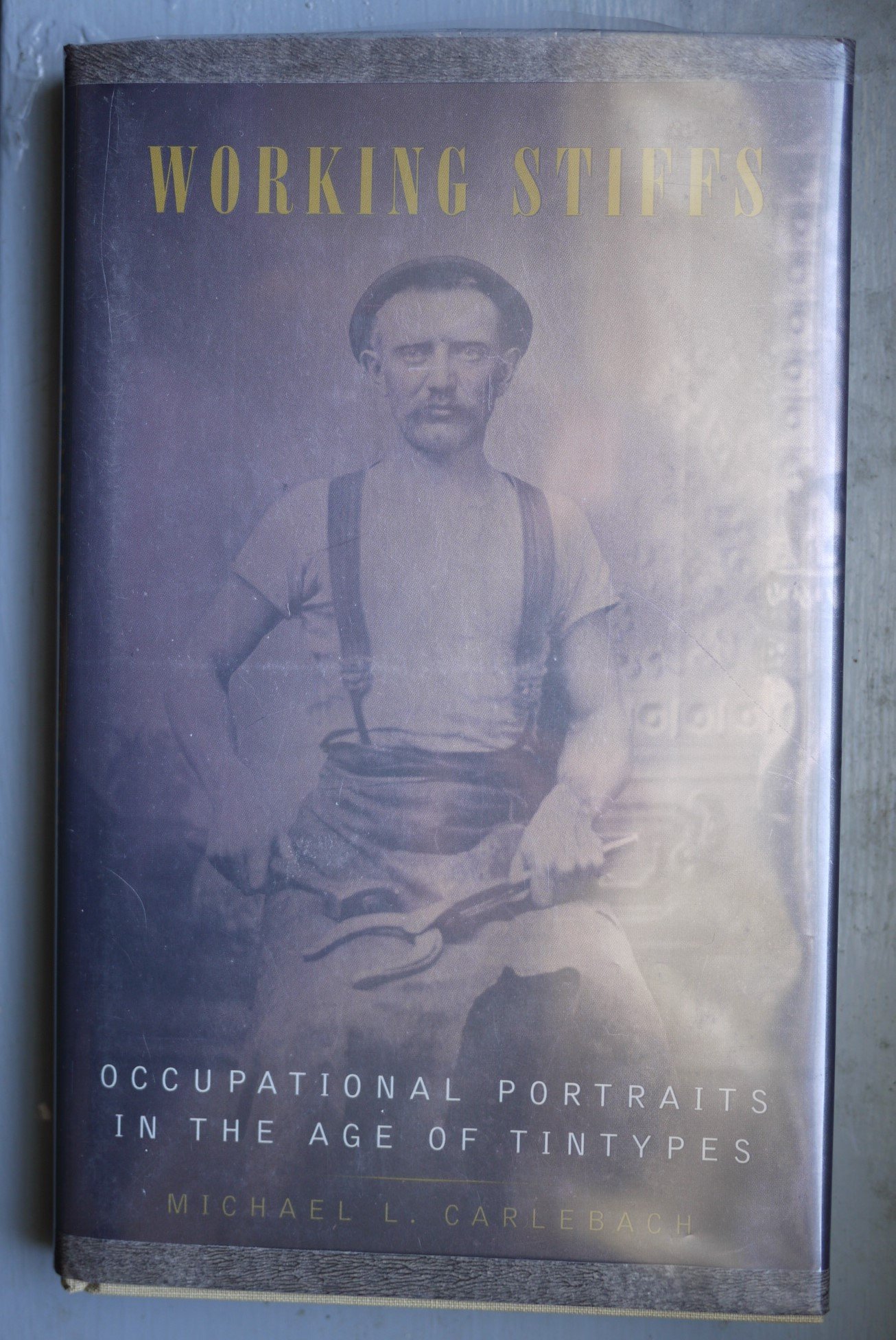 Working Stiffs: Occupational Portraits in the Age of Tintypes ...