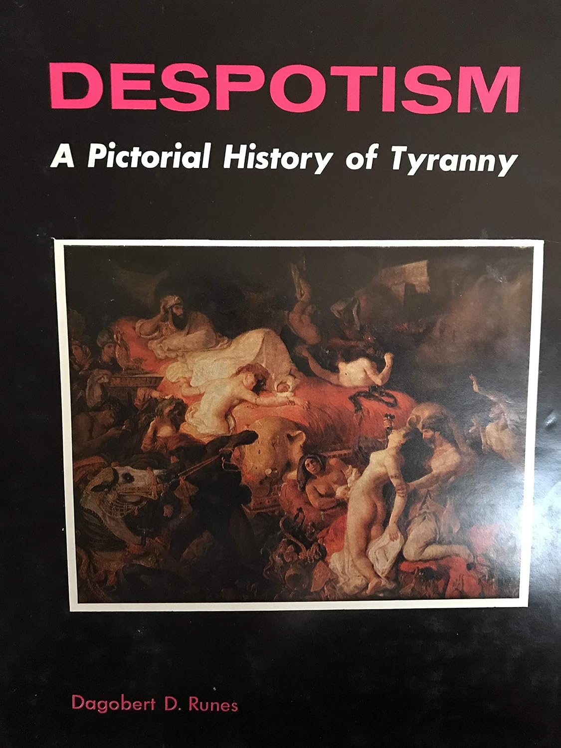 Despotism: A Pictorial History of Tyranny: Runes, Dagobert D ...