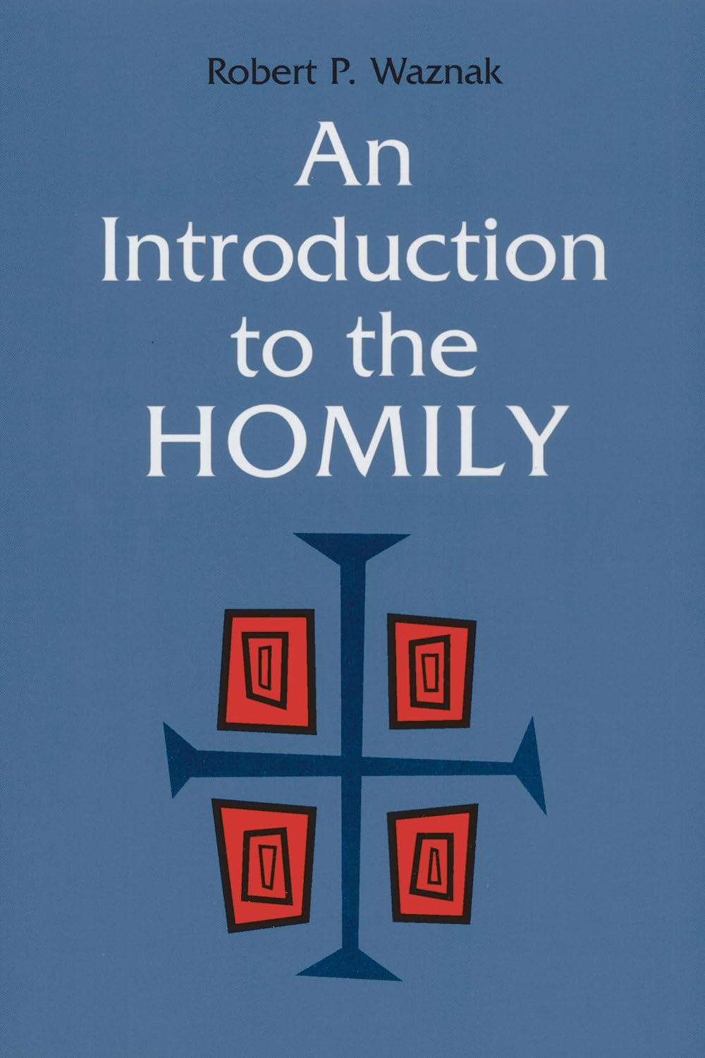 An Introduction to the Homily - Kindle edition by Waznak, Robert P ...