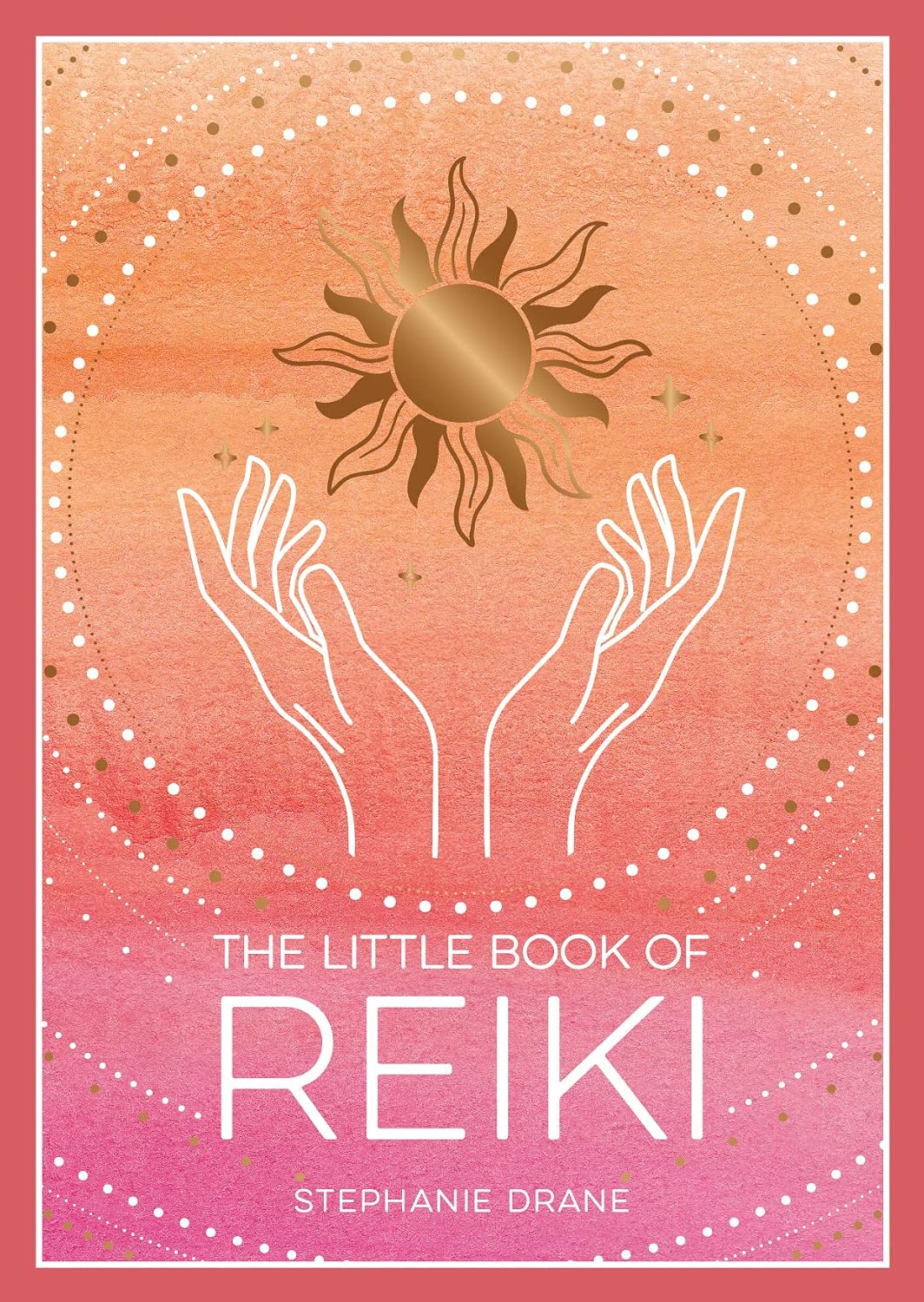The Little Book of Reiki: A Beginner's Guide to the Art of Energy ...
