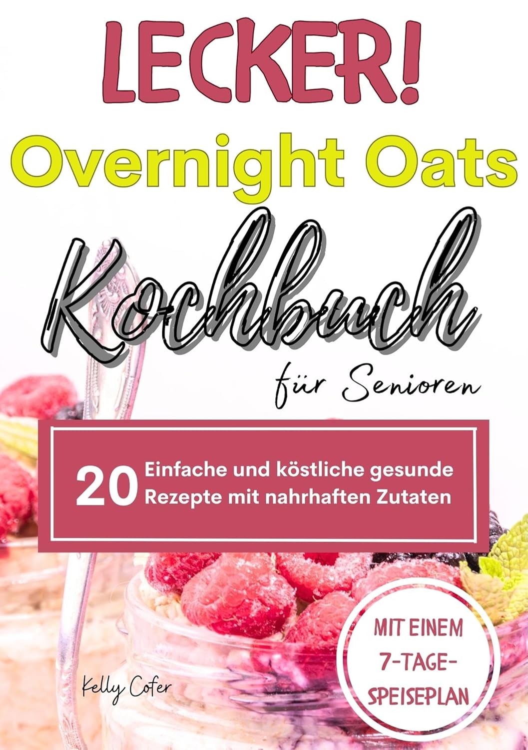 Lecker! Overnight Oats Kochbuch für Senioren: 20 einfache und köstliche ...