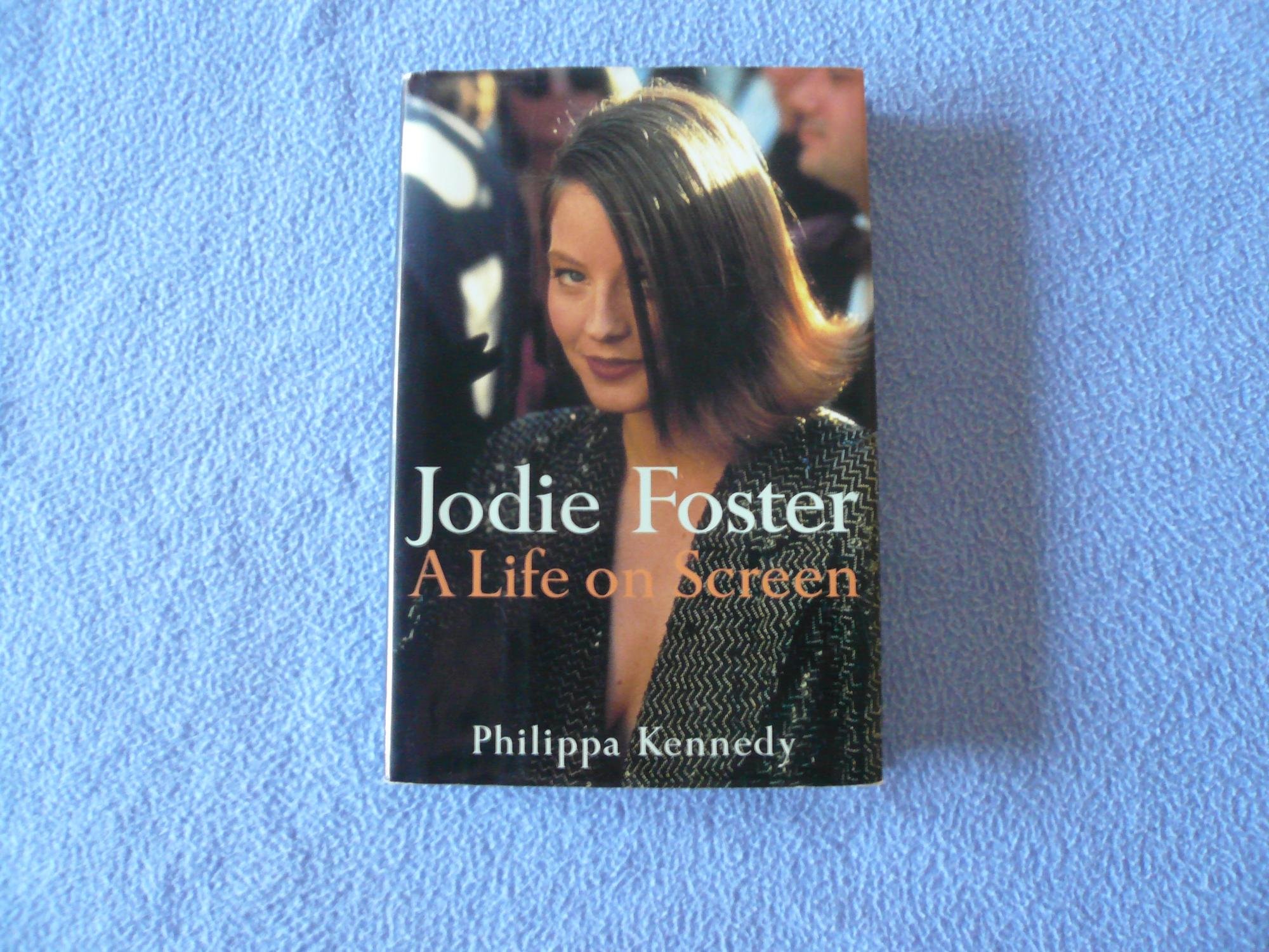 Jodie Foster: A Life on Screen: Kennedy, Philippa: 9781559723480 ...