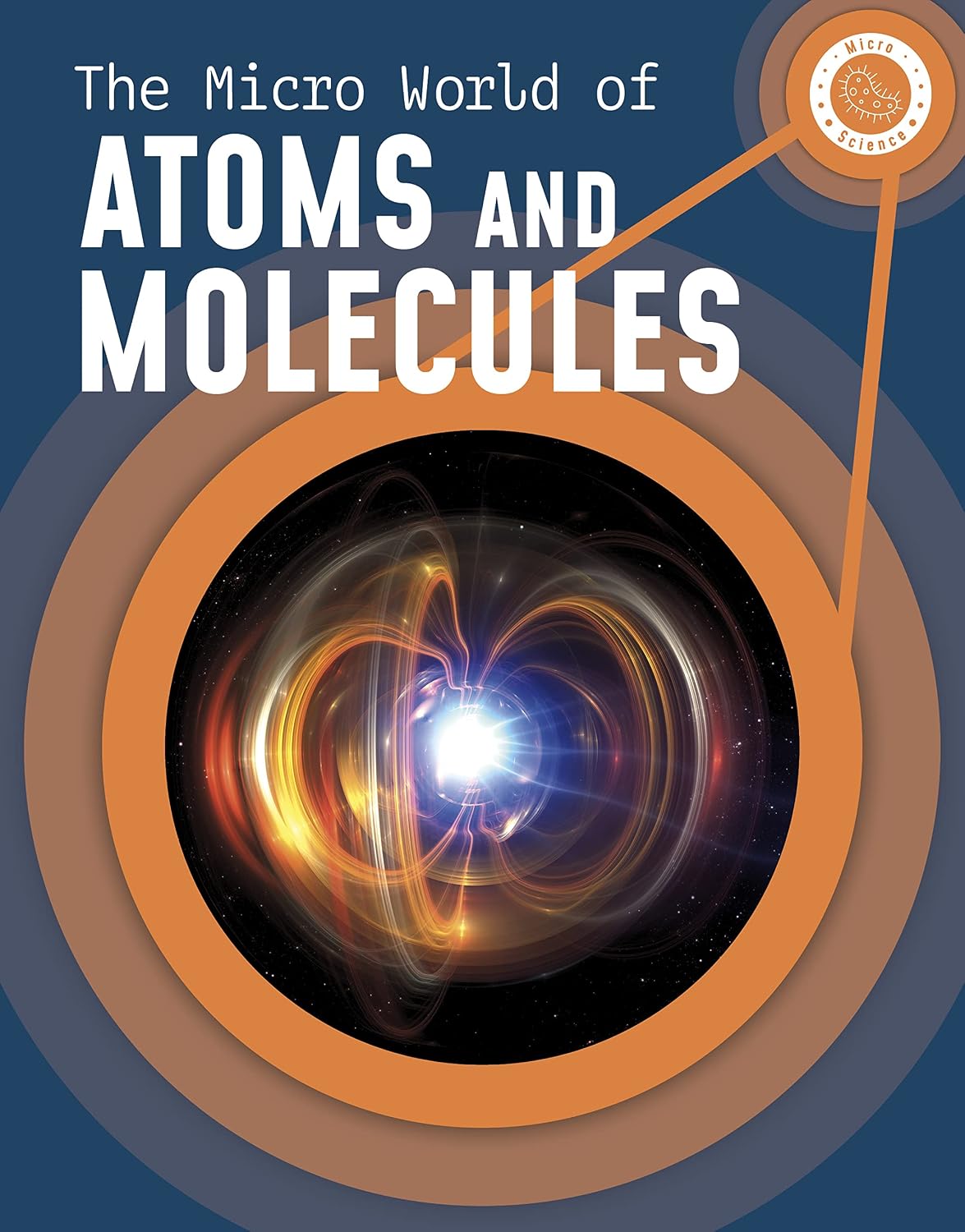 The Micro World of Atoms and Molecules (Micro Science): Precious ...