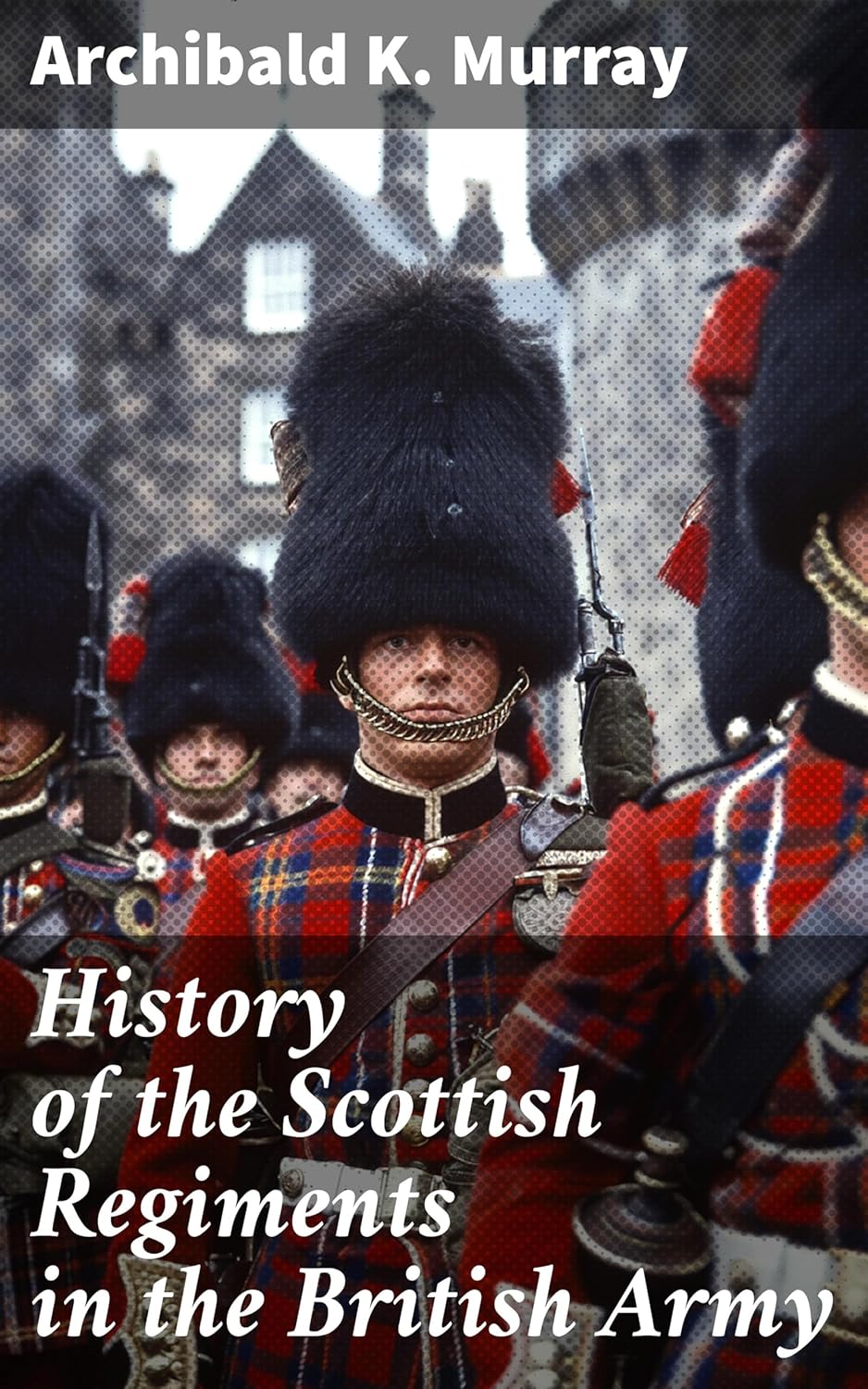 Amazon.com: History of the Scottish Regiments in the British Army ...