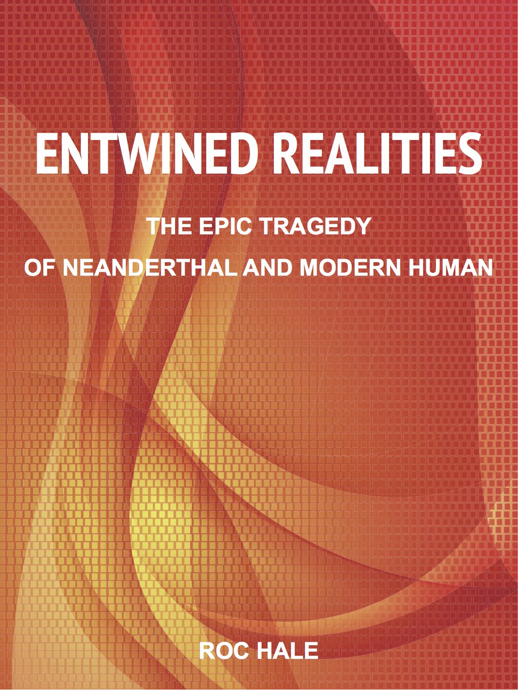 Amazon.com: Entwined Realities: The Epic Tragedy of Neanderthal and ...