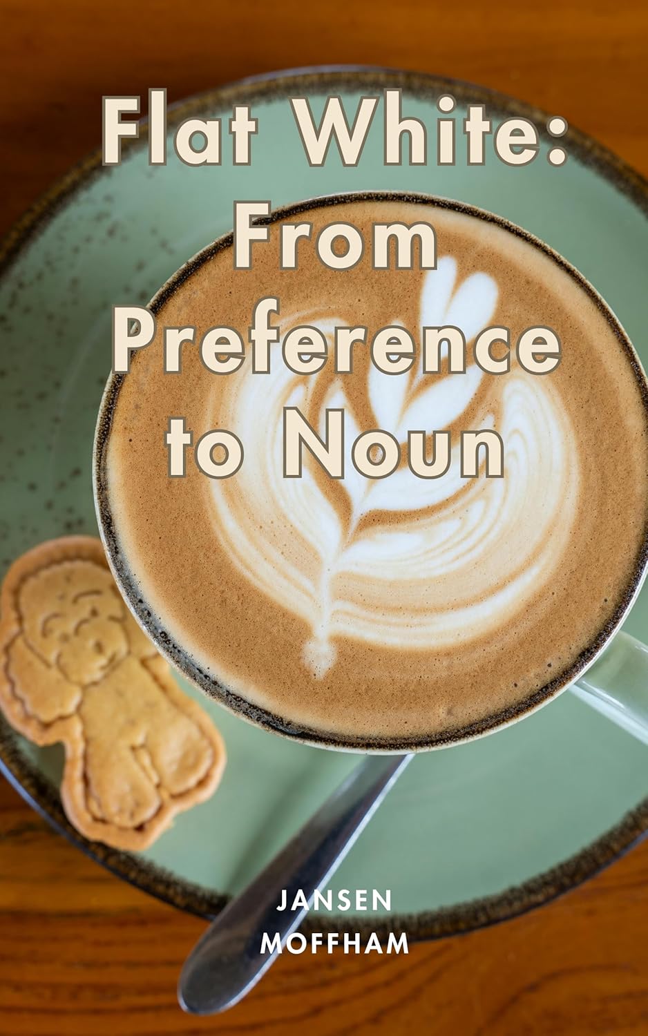 Flat White: From Preference to Noun (The Coffee Canon) - Kindle edition ...