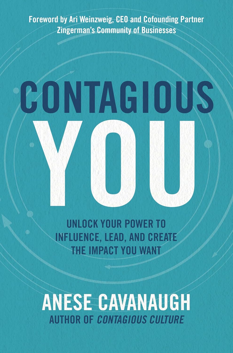Contagious You: Unlock Your Power to Influence, Lead, and Create the ...