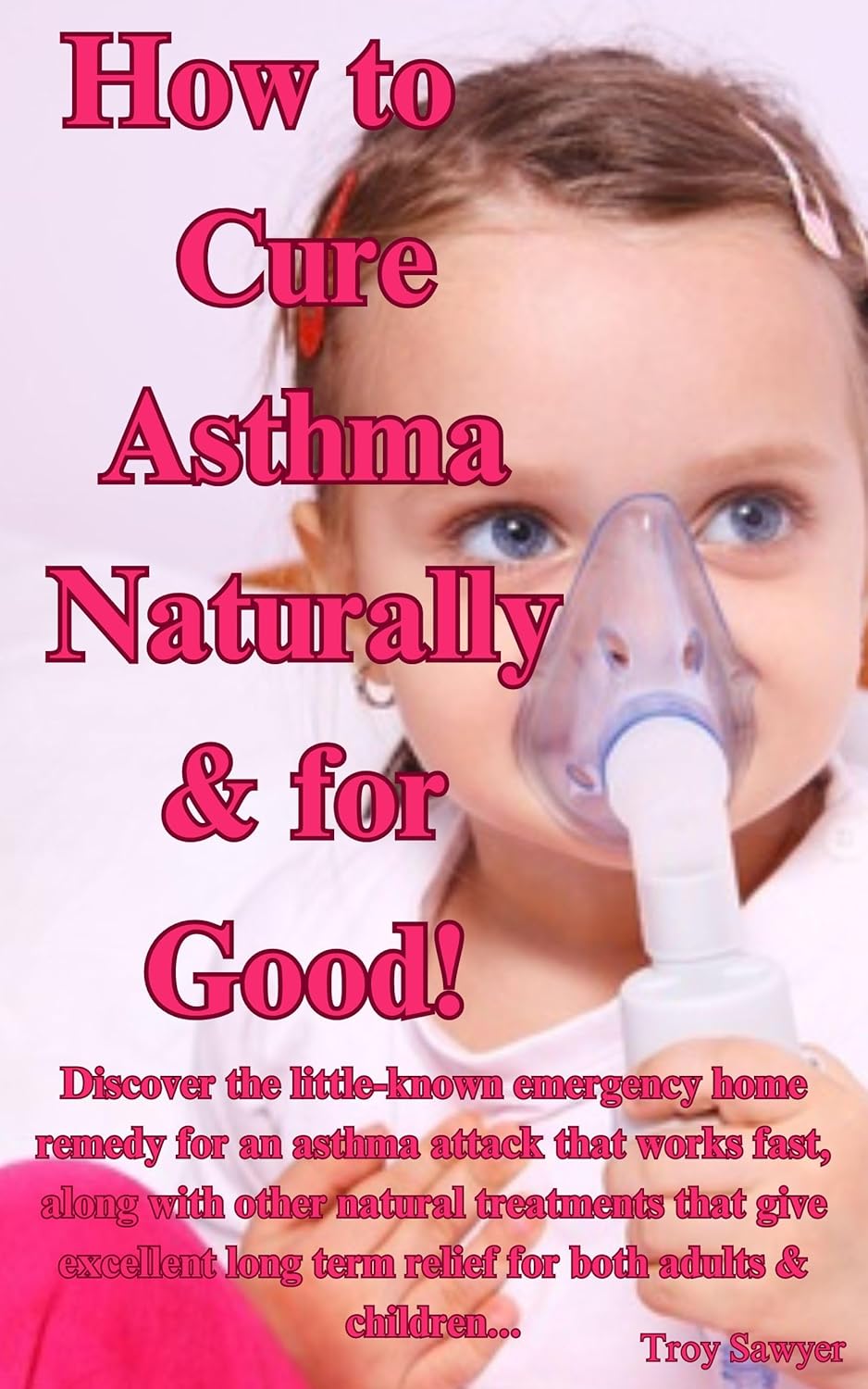 How to Cure Asthma Naturally and for Good! - Kindle edition by Sawyer ...