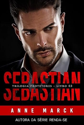 SEBASTIAN: Trilogia Protetores - Livro III eBook : Marck, Anne: Amazon ...